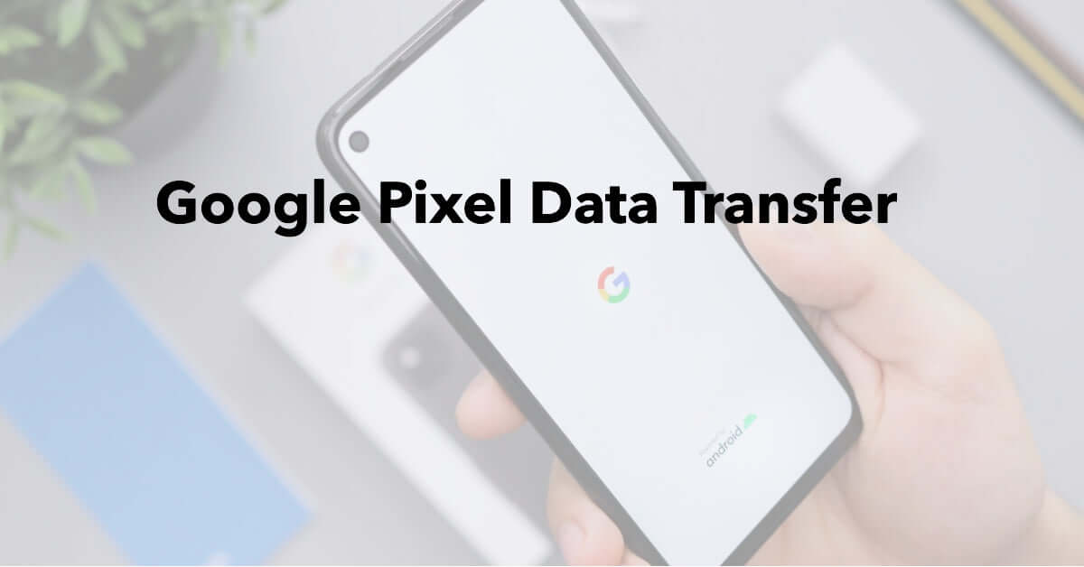 Google Pixel Data Transfer: Move Your Stuff, Hassle-Free - ur.co.uk