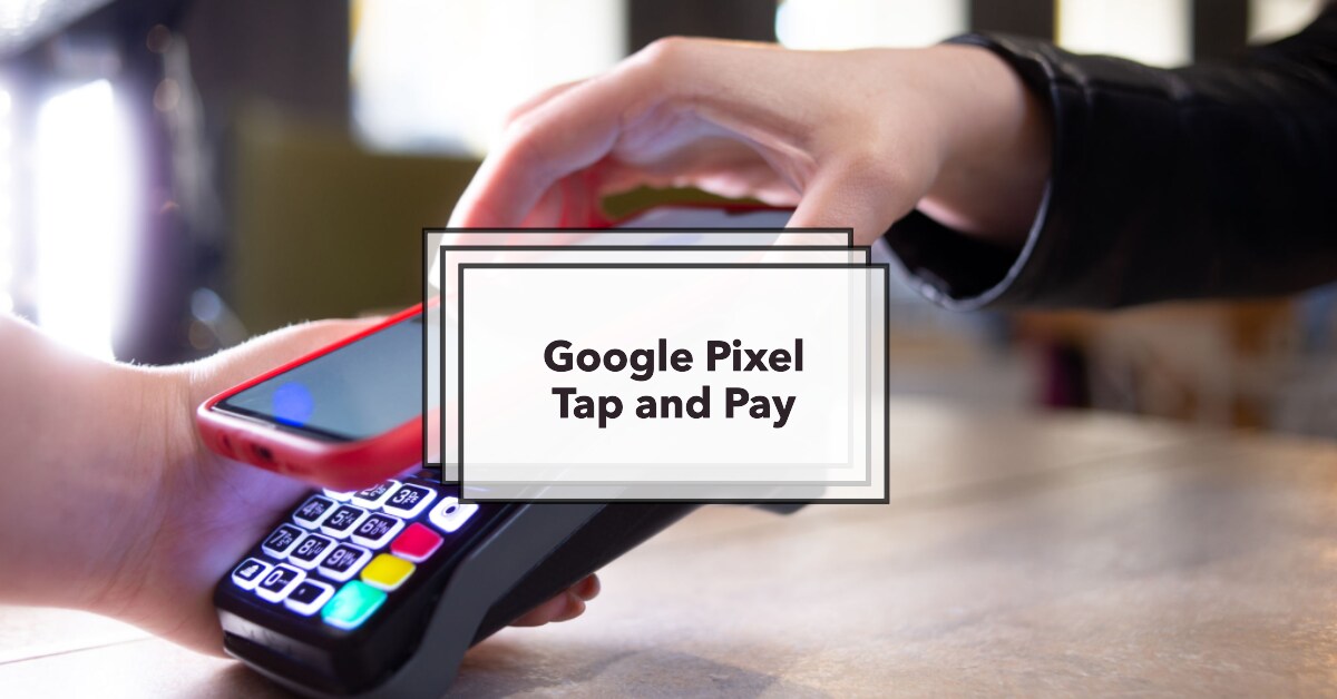 Google Pixel Tap And Pay Guide - ur.co.uk