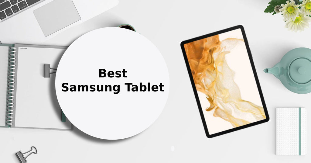 The Best Samsung Tablet: Explore Performance and Features in ...