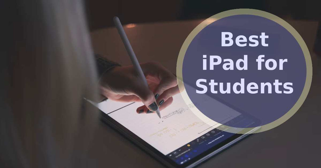 Best iPad for Students: 2023 Guide to Scholarly Success and Savvy Savings